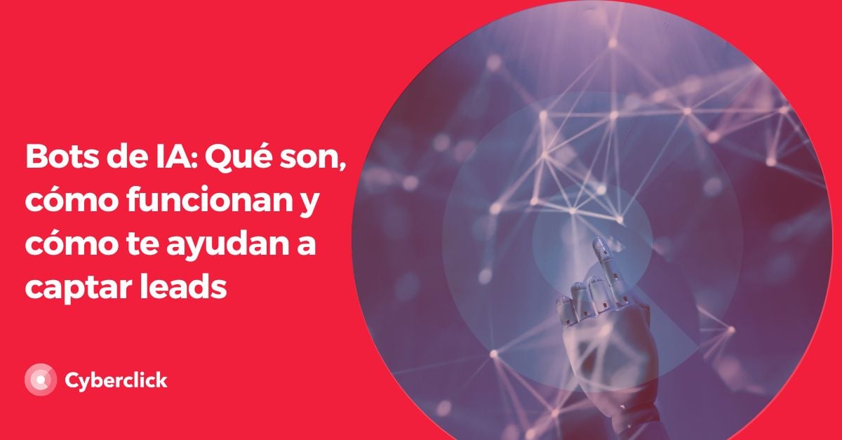 Bots de IA: qué son, cómo funcionan y cómo te ayudan a captar leads