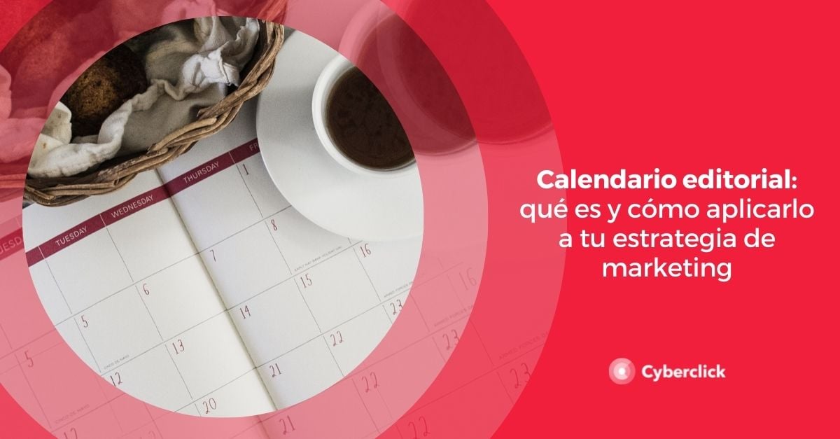 Calendario editorial: qué es y cómo aplicarlo a tu estrategia de marketing