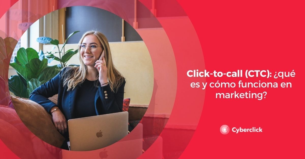 Click-to-Call (CTC): ¿qué es y cómo funciona en marketing?
