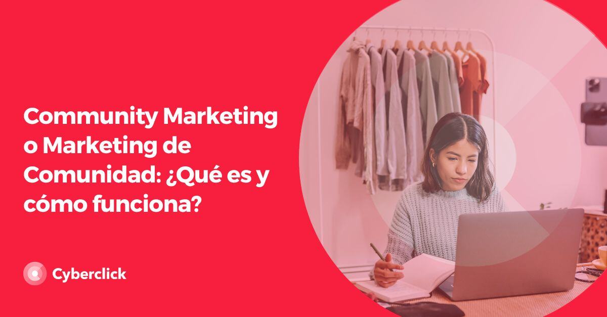 Community Marketing o Marketing de Comunidad: ¿Qué es y cómo funciona?