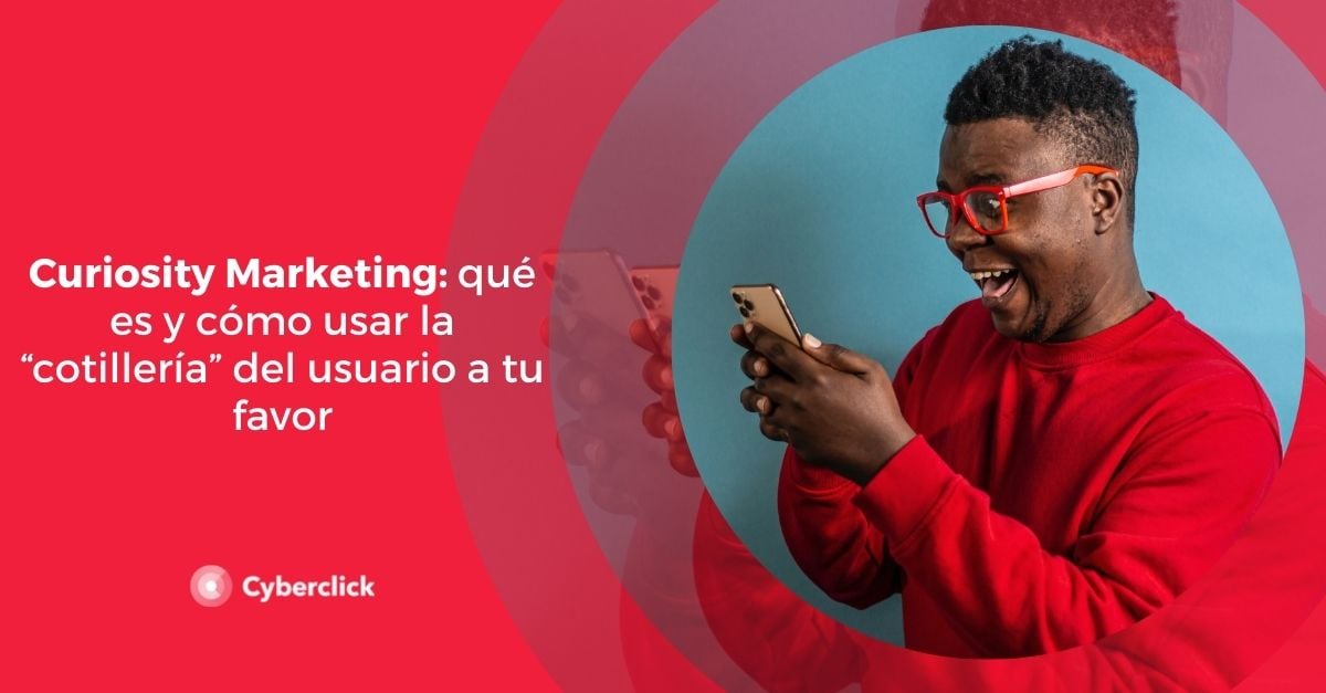 Curiosity Marketing: qué es y cómo aplicarlo a tu marca