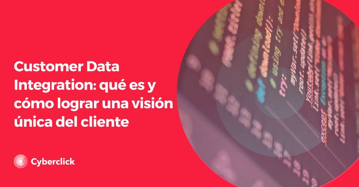 Customer Data Integration: qué es y cómo lograr una visión única del ...