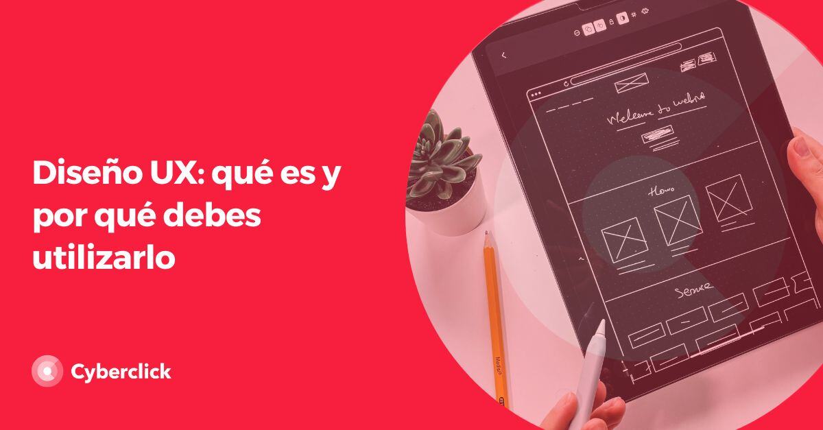 Diseño UX: qué es y por qué debes utilizarlo