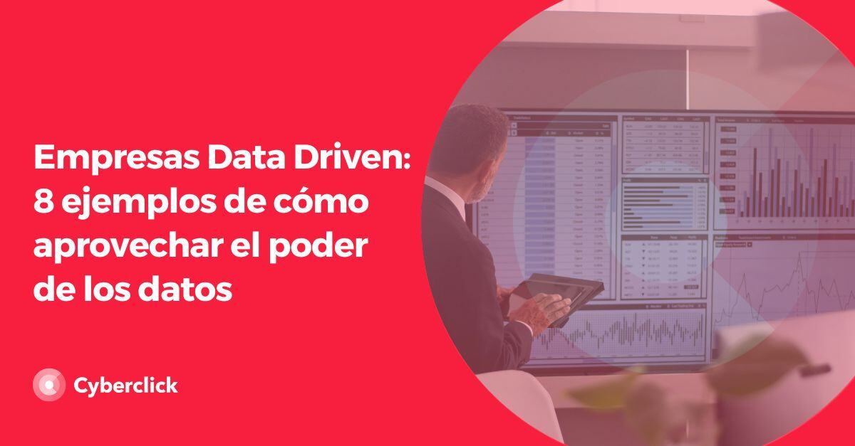 Empresas Data Driven: 8 ejemplos para aprovechar el poder de los datos