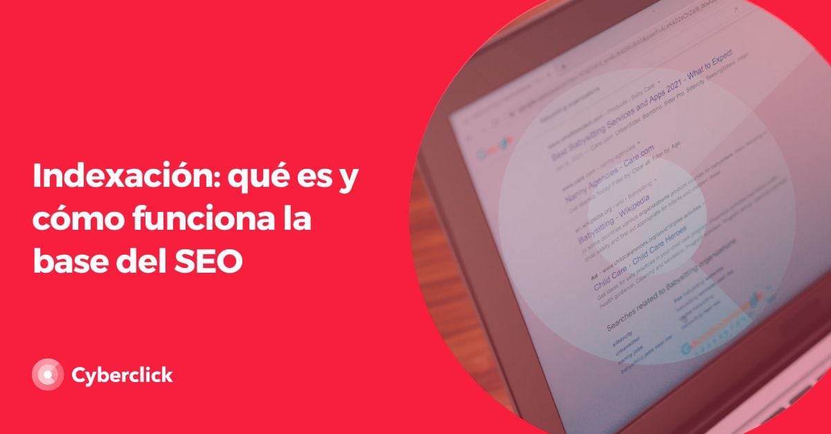 Indexación: qué es y cómo funciona la base del SEO