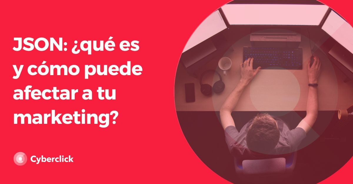 JSON: ¿qué es y cómo puede afectar a tu marketing?
