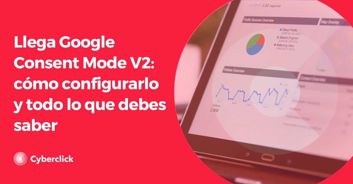 Llega Google Consent Mode V2: cómo configurarlo y todo lo que debes saber