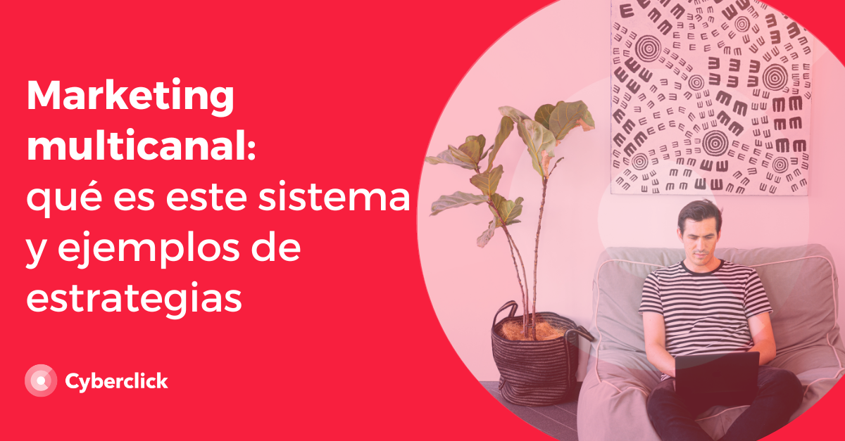 Marketing multicanal: qué es este sistema y ejemplos de estrategias