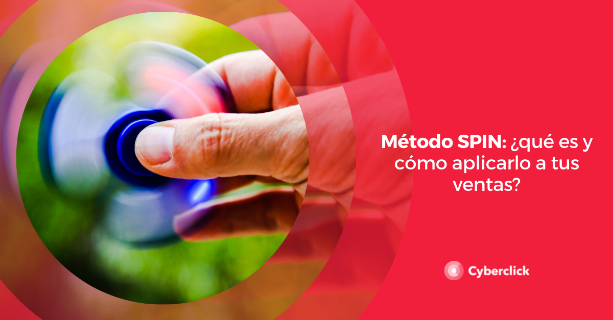 Método SPIN: ¿qué es y cómo aplicarlo a tus ventas?