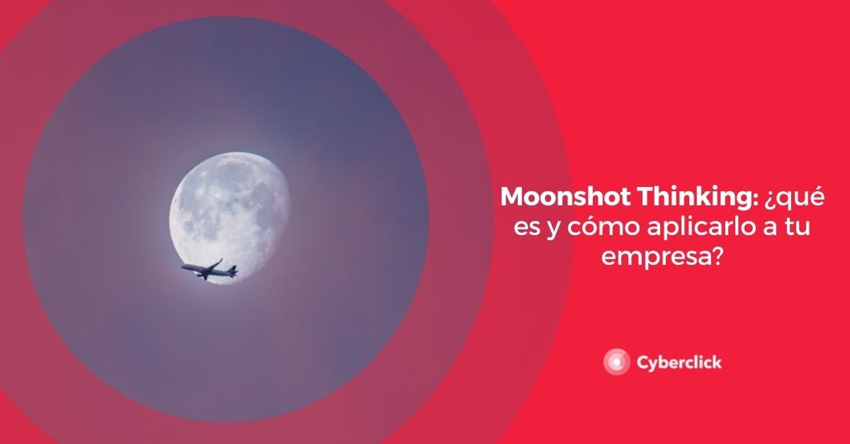 Moonshot Thinking: ¿qué es y cómo aplicarlo a tu empresa?