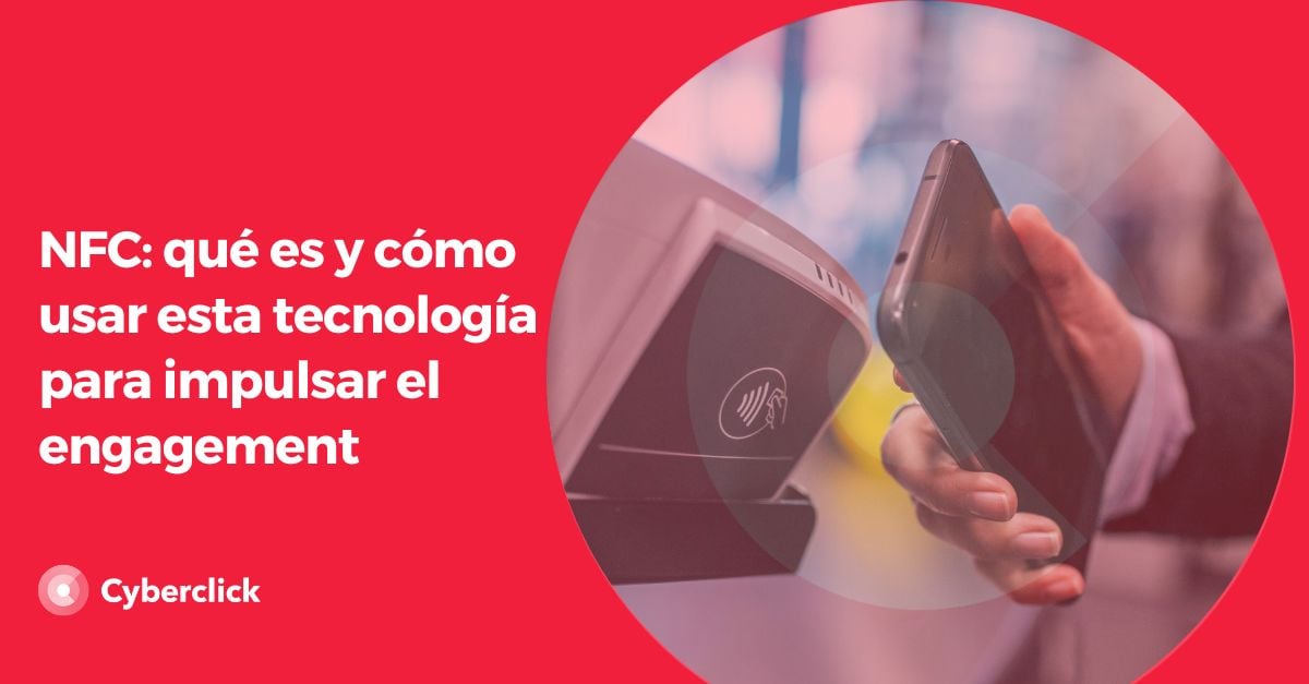 NFC: qué es y cómo usar esta tecnología para impulsar el engagement