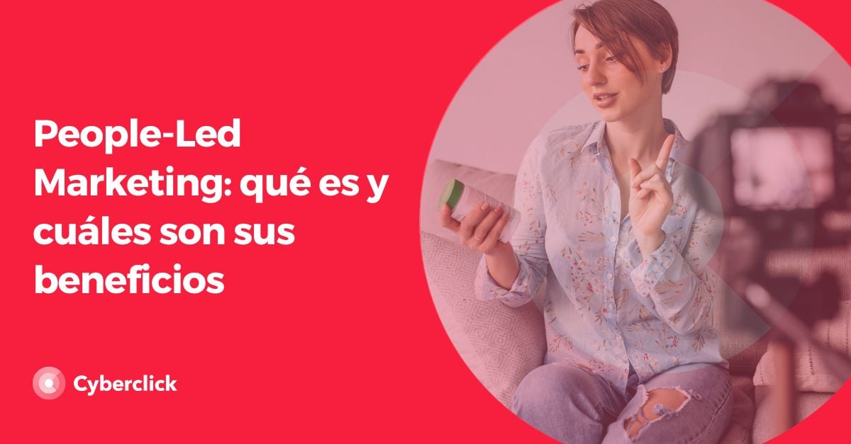 People-Led Marketing: qué es y cuáles son sus beneficios