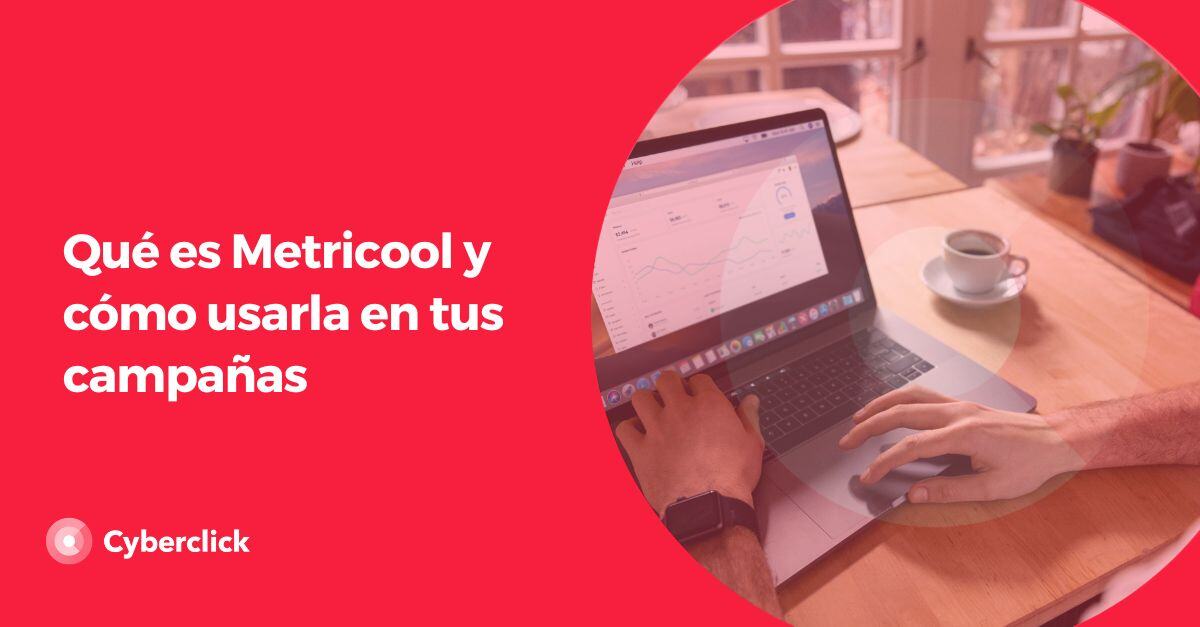 Qué es Metricool y cómo usarla en tus campañas