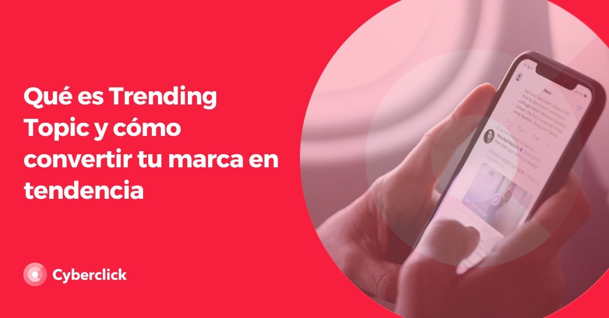 Qué es Trending Topic y cómo convertir tu marca en tendencia