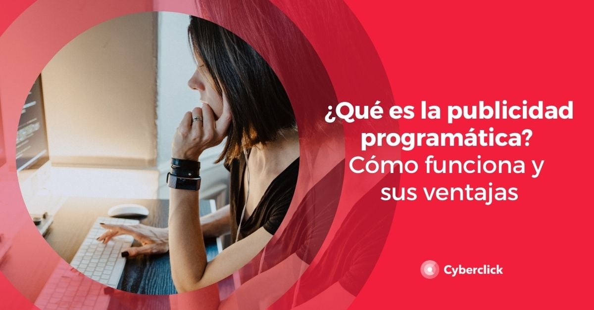 ¿Qué es la publicidad programática? Cómo funciona y sus ventajas