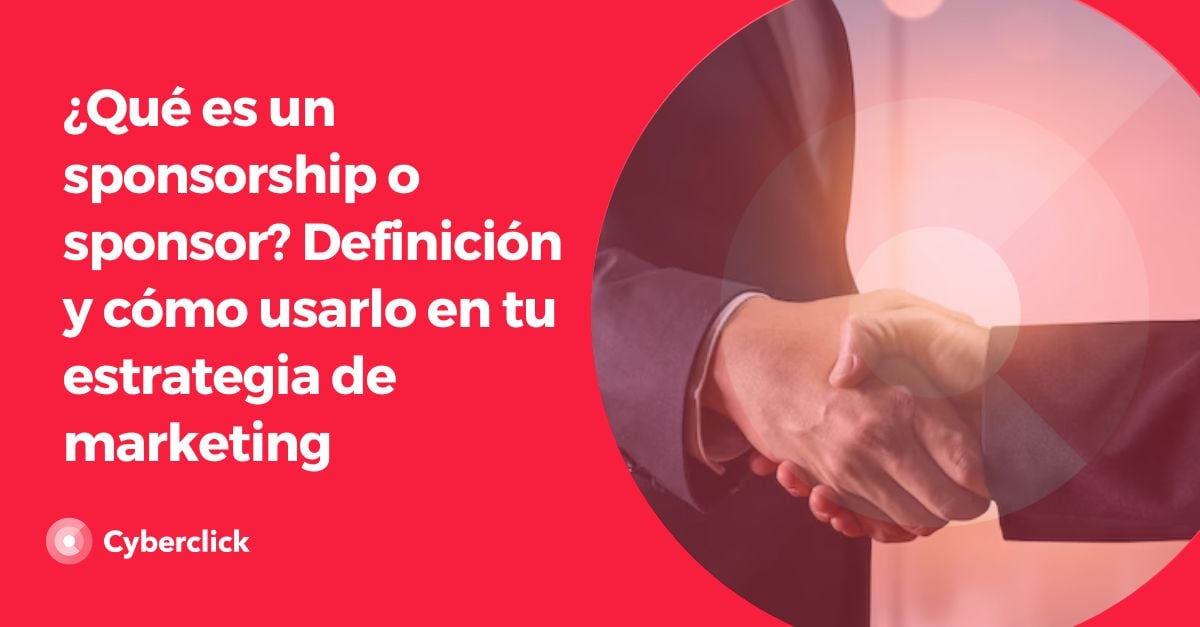 Sponsorship: definición y cómo usarlo en tu estrategia de marketing