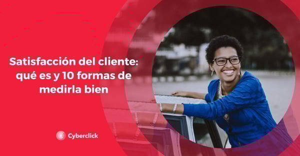 Satisfacción del cliente: qué es y 10 formas de medirla bien