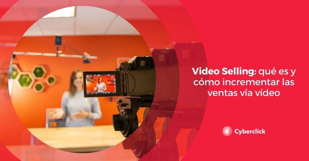 Video selling: qué es y cómo incrementar las ventas vía vídeo