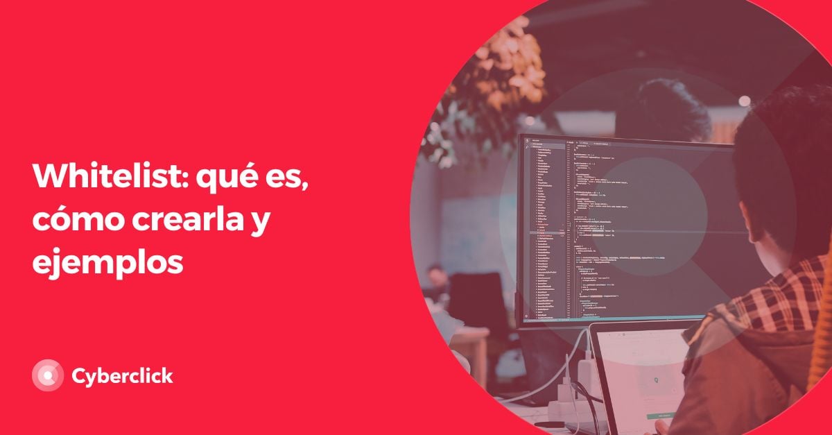 Whitelist: qué es, cómo crearla y ejemplos