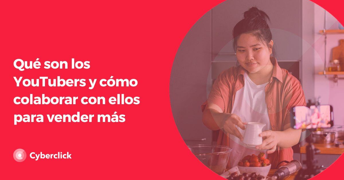 Qué son los YouTubers y cómo colaborar con ellos para vender más