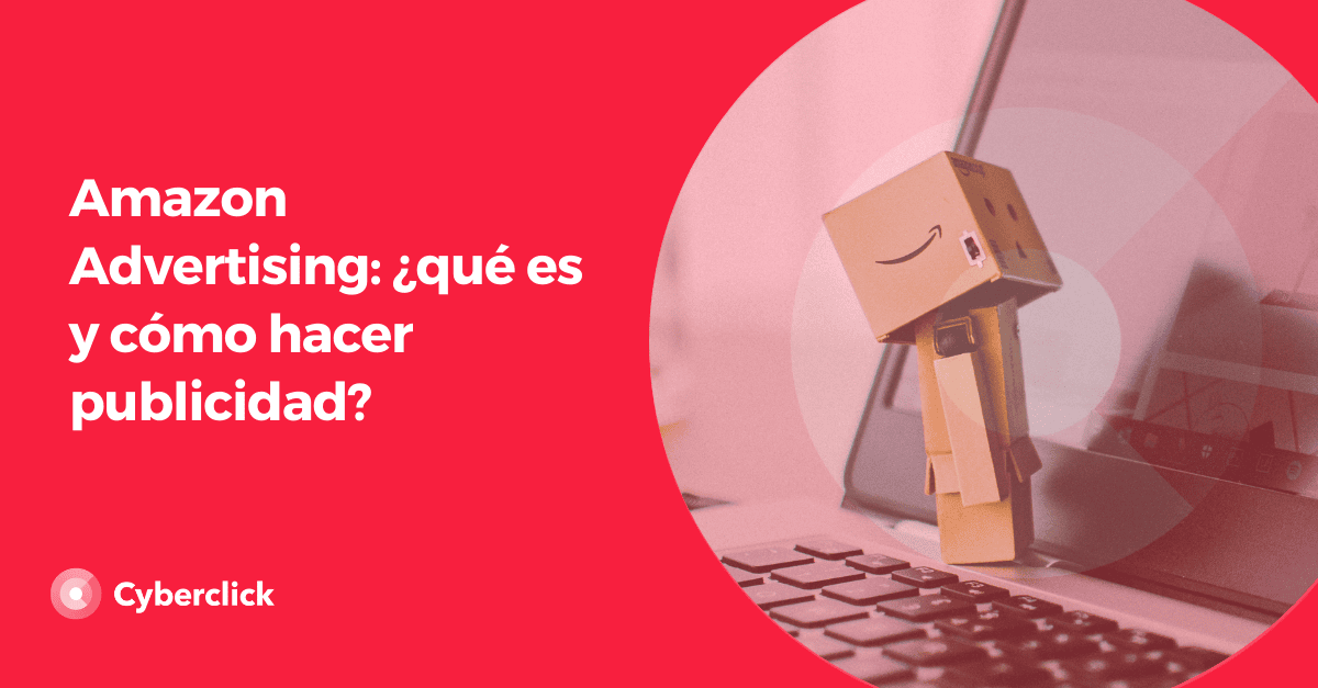 Amazon Advertising: ¿qué es y cómo hacer publicidad?