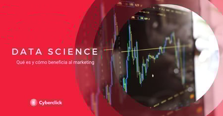 ¿Qué es el Data Science y cómo beneficia al marketing?