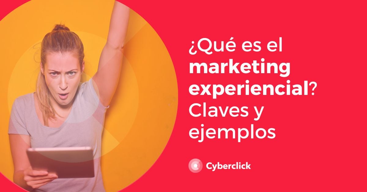 ¿Qué es el marketing experiencial? Claves y ejemplos de éxito