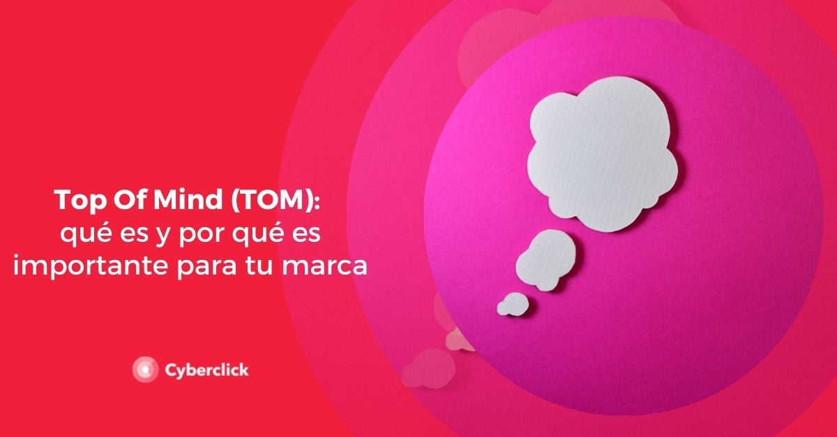 Top Of Mind (TOM): qué es y por qué es importante para tu marca