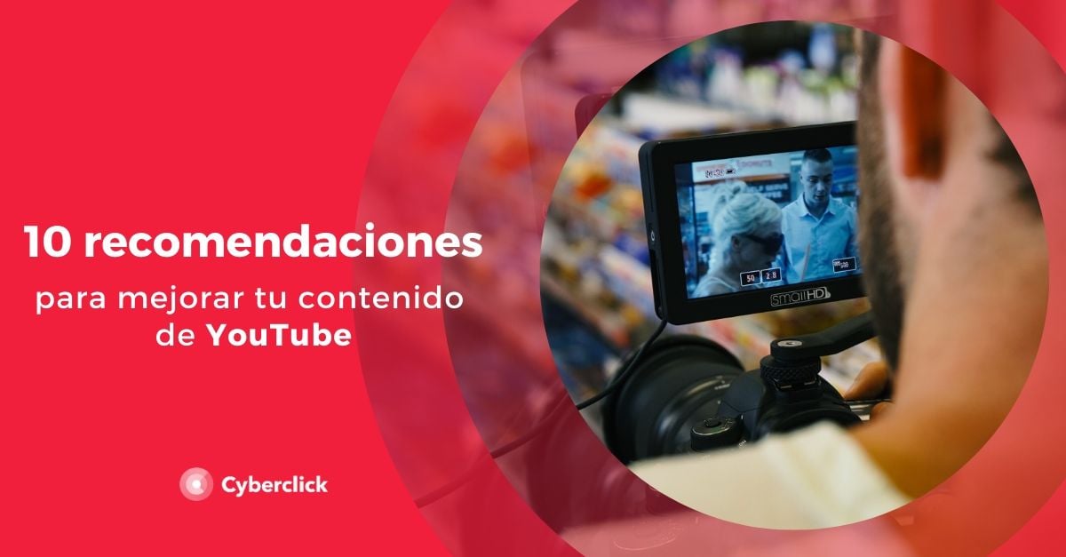 10 recomendaciones para mejorar tu contenido de YouTube