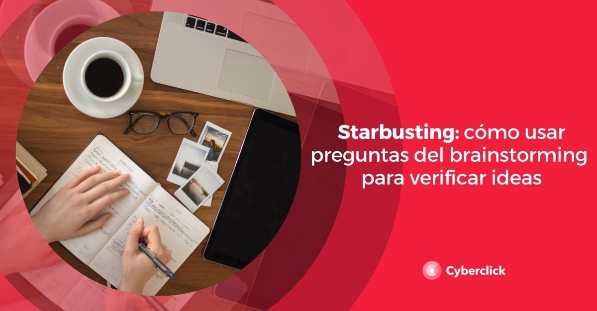 Starbursting: cómo usar preguntas del brainstorming para verificar ideas