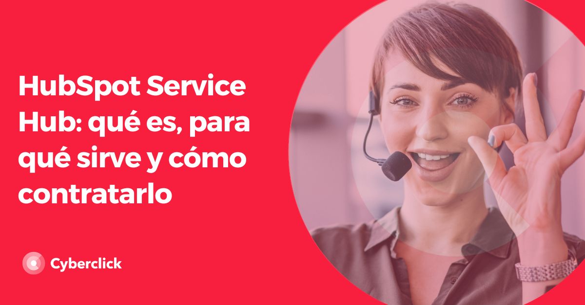 HubSpot Service Hub: qué es, para qué sirve y cómo contratarlo