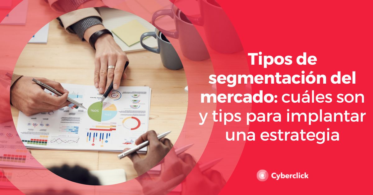 Tipos de segmentación del mercado: cuáles son y tips para tu estrategia