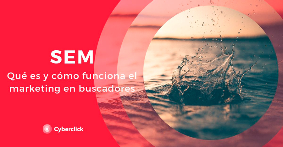 ¿Qué es el SEM o Search Engine Marketing? (2025)