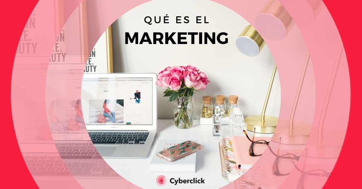 ¿Qué es marketing? Definición, tipos y ventajas [2023]