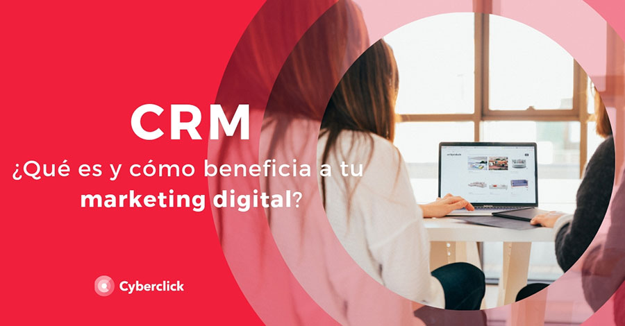 ¿Qué es un CRM y cómo beneficia a tu marketing digital?