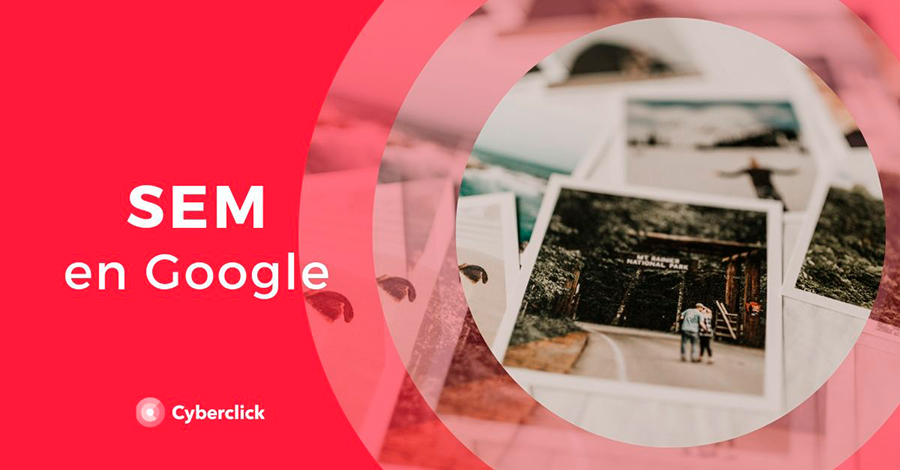 SEM en Google: cómo crear una campaña en Google Ads